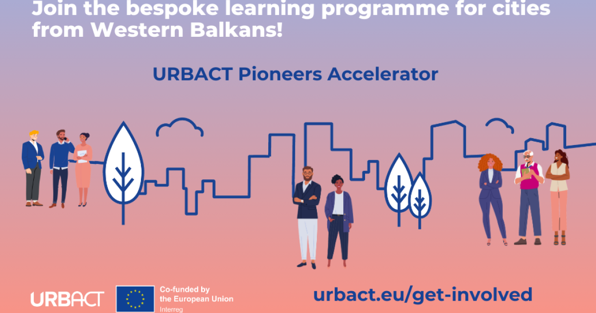 Join the URBACT Pioneers Accelerator! The bespoke learning programme dedicated to cities from ...